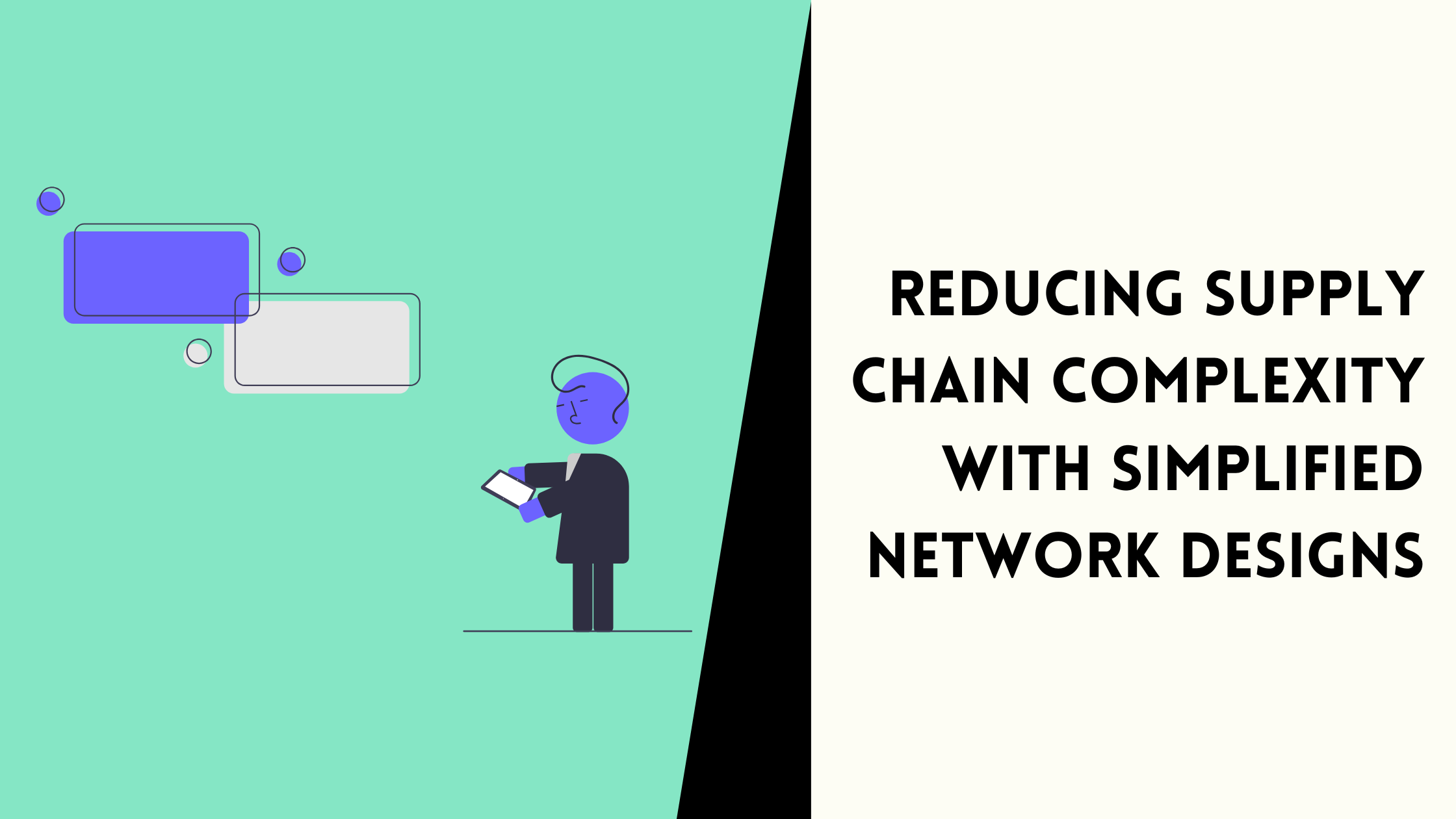 REDUCING SUPPLY CHAIN COMPLEXITY WITH SIMPLIFIED NETWORK DESIGNS ...