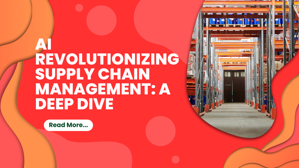 AI Revolutionizing Supply Chain Management: A Deep Dive